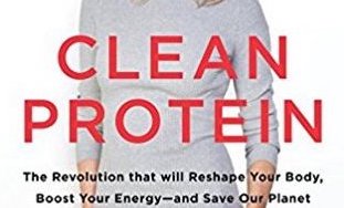 Clean Protein: The Revolution that Will Reshape Your Body, Boost Your ...