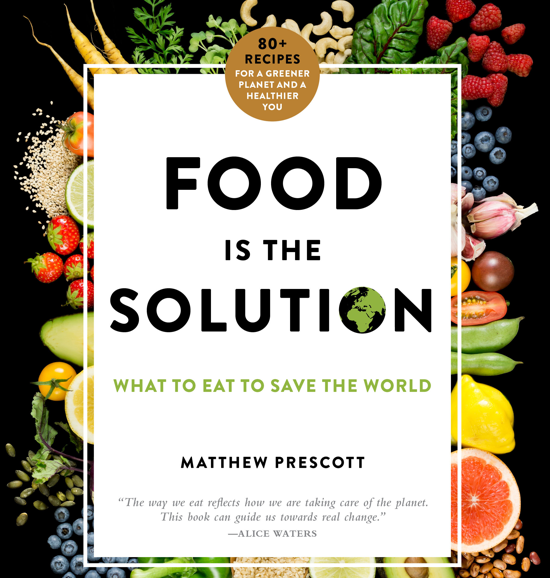 Food Is the Solution: What to Eat to Save the World — 80+ Recipes for a ...